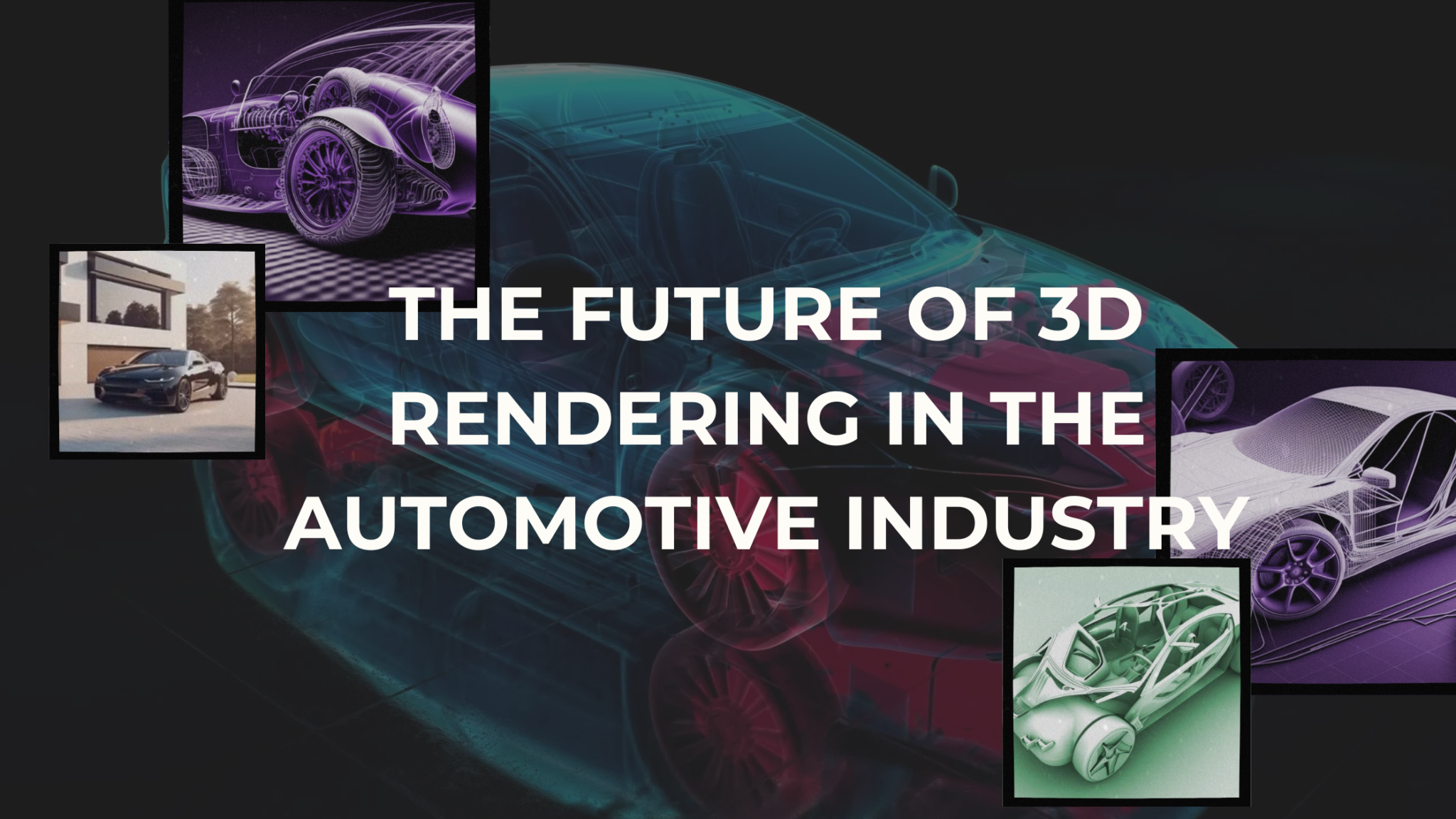 The Future Of 3D Rendering In The Automotive Industry